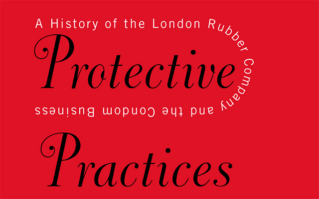 Protective Practices: A History of the London Rubber Company and the ...